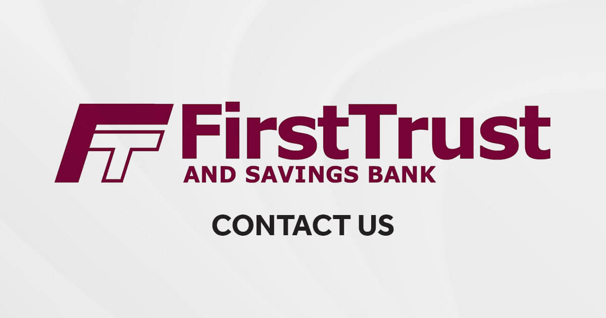 Contact Us - First Trust & Savings Bank